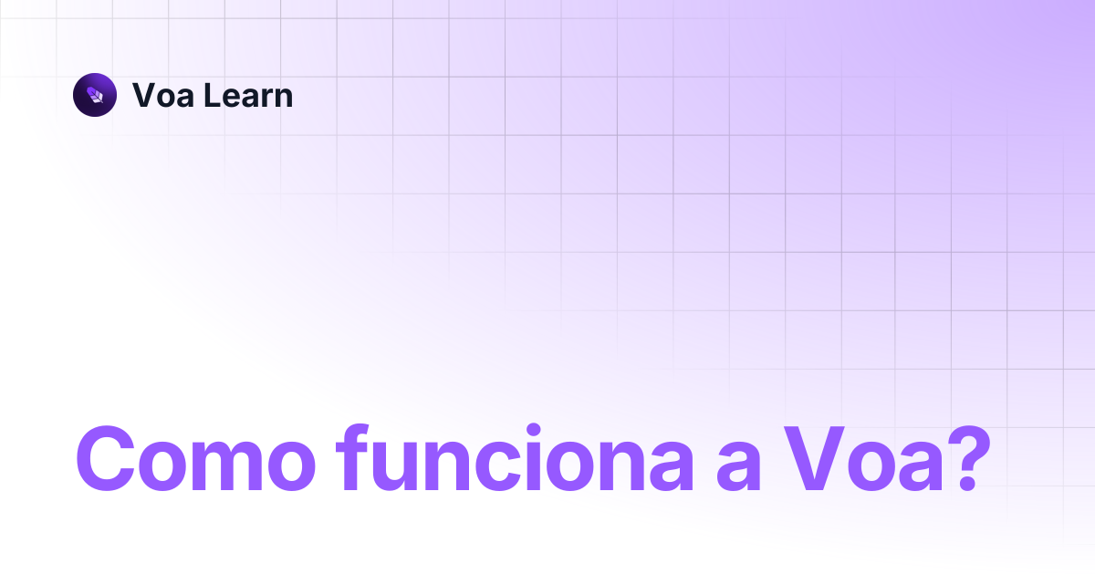 Como funciona a Voa? | Voa Learn