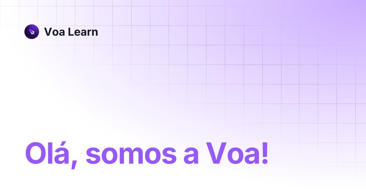 Olá, somos a Voa! | Voa Learn